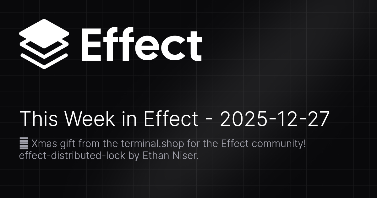 This Week in Effect - 2025-12-27 | Effect Documentation