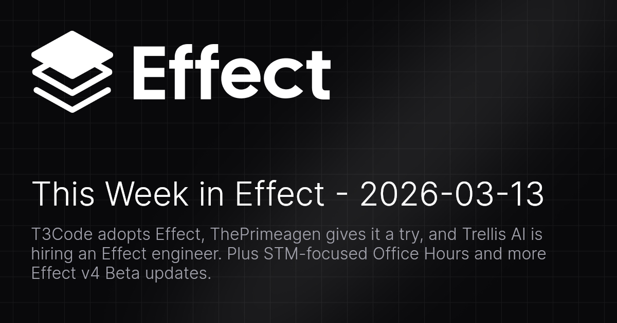 This Week in Effect - 2026-03-13 | Effect Documentation
