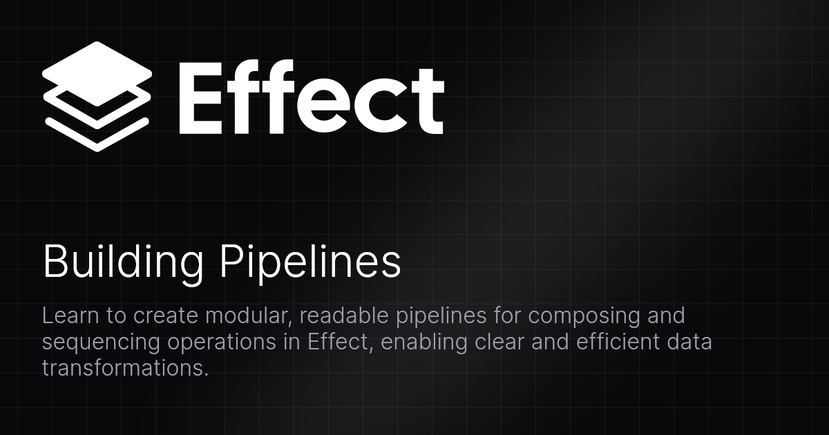 Building Pipelines | Effect Documentation Building Pipelines | Effect Documentation